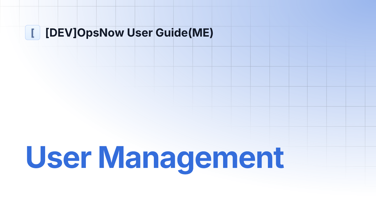 User Management | [DEV]OpsNow User Guide(ME)
