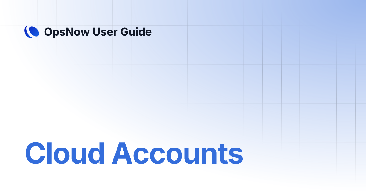 Cloud Accounts | OpsNow User Guide