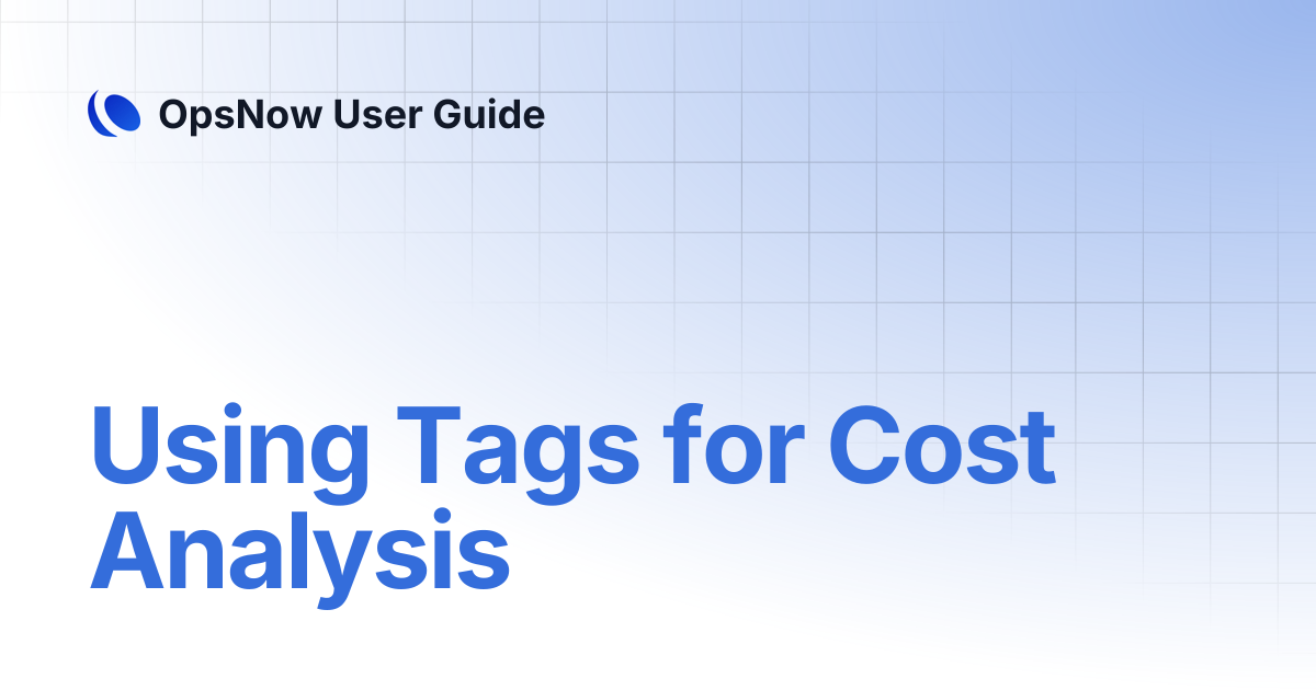 Using Tags for Cost Analysis | OpsNow User Guide